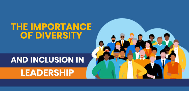 The Importance of Diversity and Inclusion in Leadership